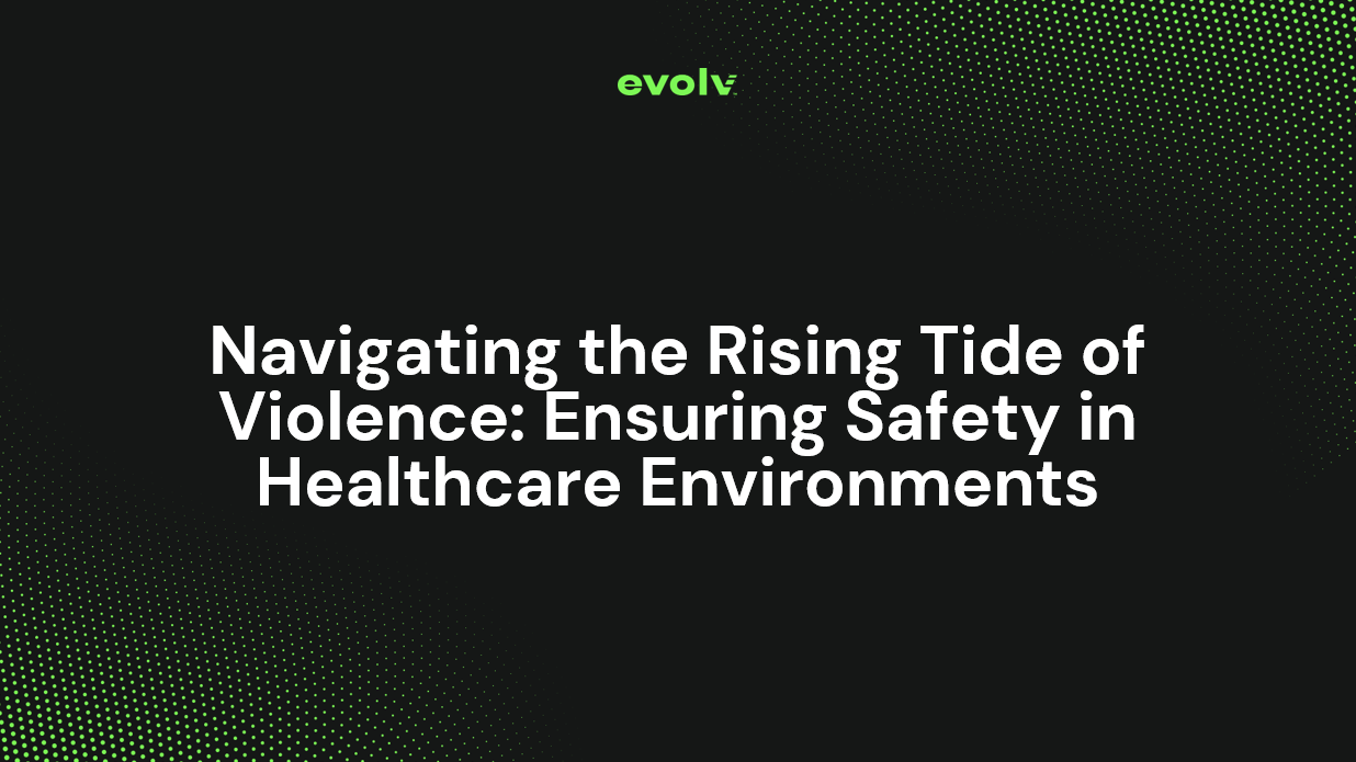 Navigating the Rising Tide of Violence: Ensuring Safety in Healthcare Environments - Evolv ...
